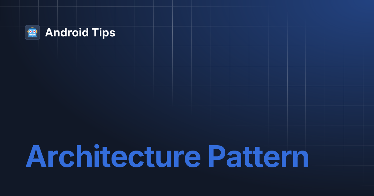 Architecture Pattern | Android Tips