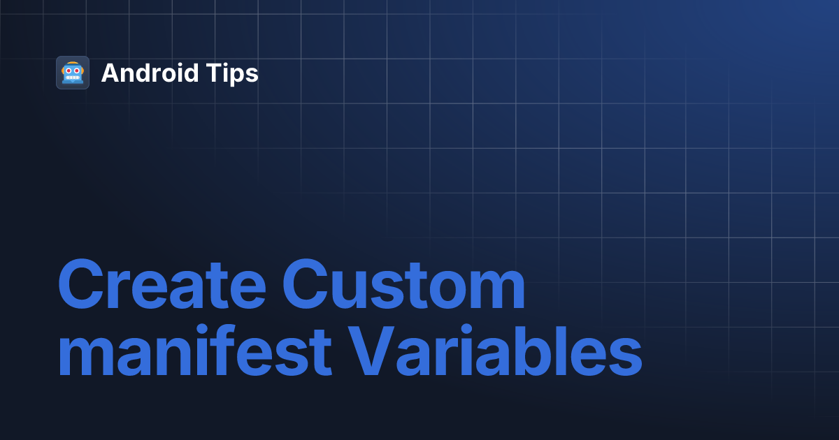 Create Custom manifest Variables | Android Tips