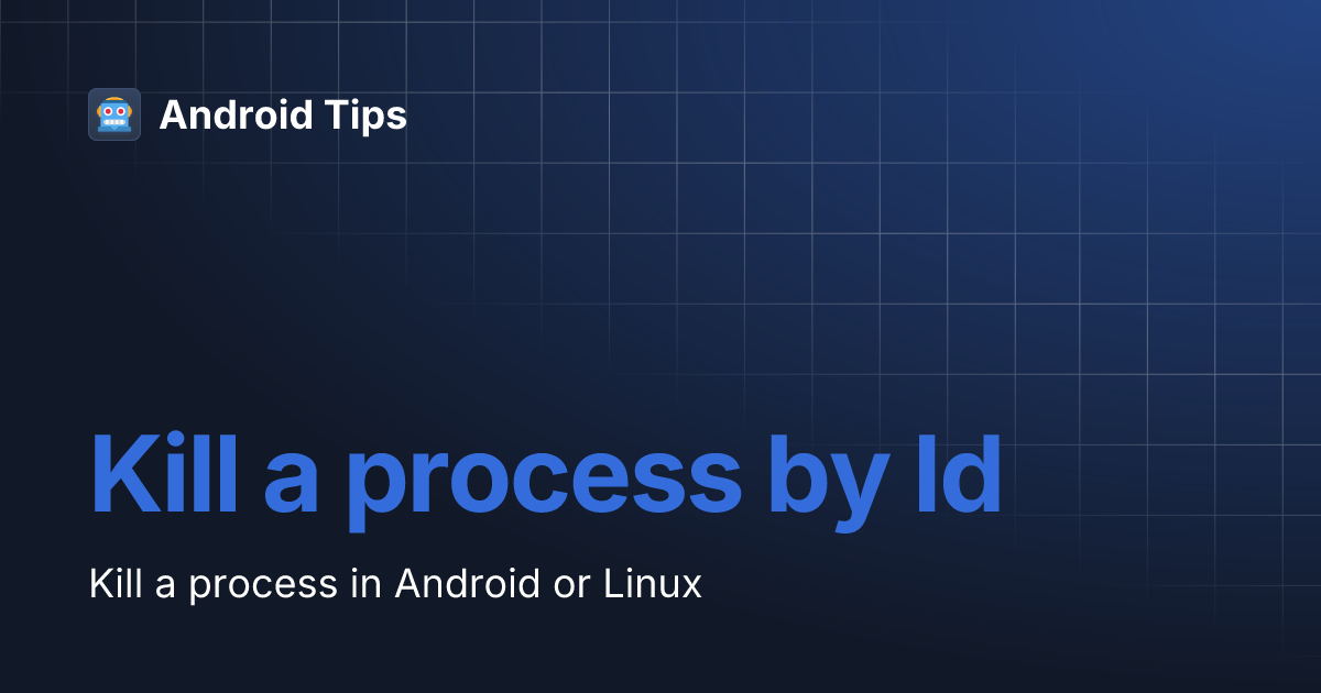 Kill a process by Id | Android Tips