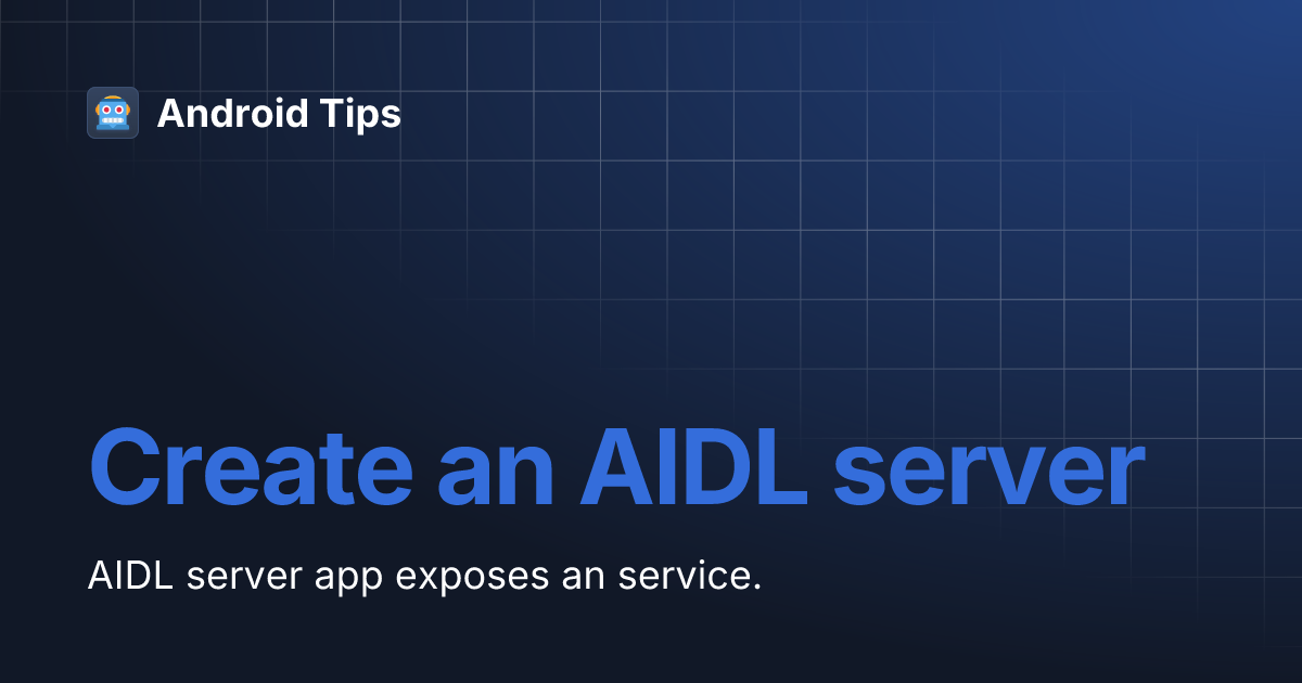 Create an AIDL server | Android Tips