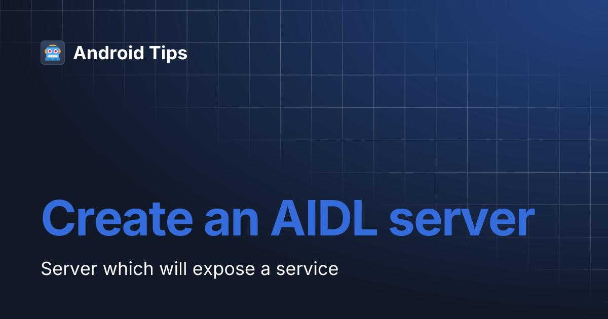Create an AIDL server | Android Tips